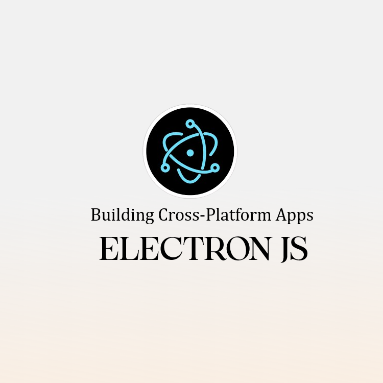 Deep Dive into Electron JS: Building Cross-Platform Apps with Ease